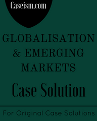 GLOBALISATION & EMERGING MARKETS Case Study Solution for Harvard HBR ...