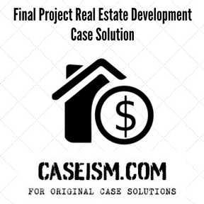 Final Project Real Estate Development Case Study Solution for Harvard ...