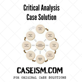 Critical Analysis Case Study Solution for Harvard HBR Case Study
