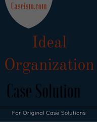 Ideal Organization Case Study Solution for Harvard HBR Case Study