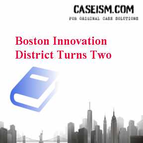 Boston Innovation District Turns Two Case Study Solution for Harvard ...