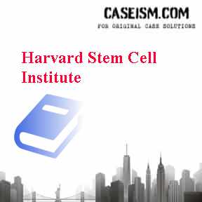 Harvard Stem Cell Institute Case Study Solution for Harvard HBR Case Study