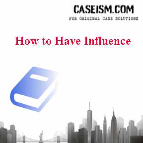How to Have Influence Case Study Solution for Harvard HBR Case Study