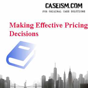 Making Effective Pricing Decisions Case Study Solution for Harvard HBR ...