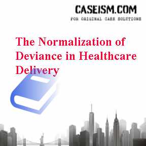 The Normalization of Deviance in Healthcare Delivery Case Study ...