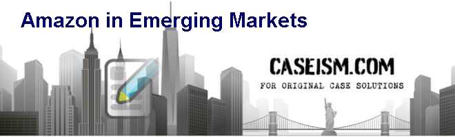 Amazon in Emerging Markets Case Study Solution for Harvard HBR Case Study
