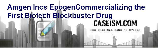 Amgen Inc.s Epogen--Commercializing the First Biotech Blockbuster Drug ...