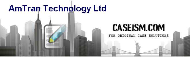 AmTran Technology Ltd. Case Study Solution for Harvard HBR Case Study