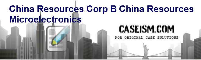 China Resources Corp. (B): China Resources Microelectronics Case Study ...