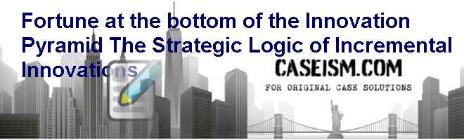 Fortune at the bottom of the Innovation Pyramid: The Strategic Logic of ...