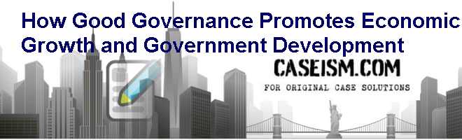 How Good Governance Promotes Economic Growth and Government Development ...