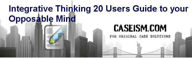 Integrative Thinking 2.0: Users Guide to your Opposable Mind Case Study ...