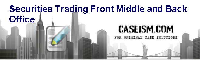 Securities Trading: Front, Middle, and Back Office Case Study Solution ...
