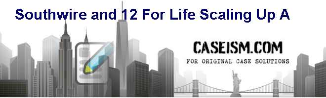 Southwire and 12 For Life: Scaling Up (A) Case Study Solution for ...