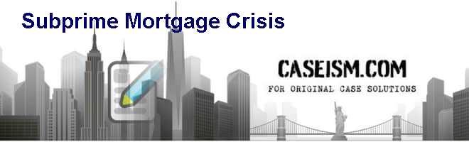 Subprime Mortgage Crisis Case Study Solution for Harvard HBR Case Study