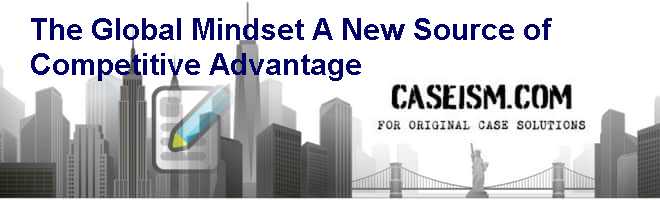 The Global Mindset: A New Source of Competitive Advantage Case Study ...