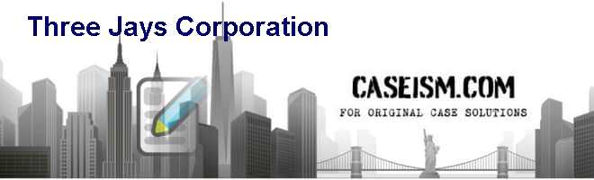 Three Jays Corporation Case Study Solution for Harvard HBR Case Study